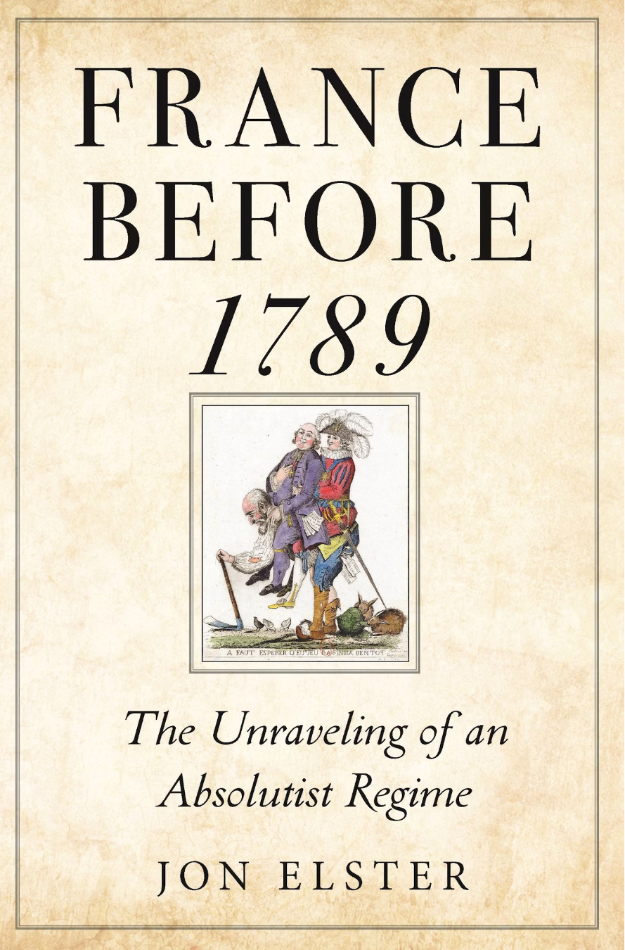 Jon Elster on French Absolutism and its Collapse in 1789. A Review of France Before 1789: The ...